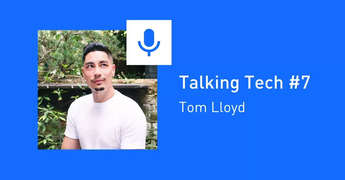 Talking tech #7: Tom Lloyd